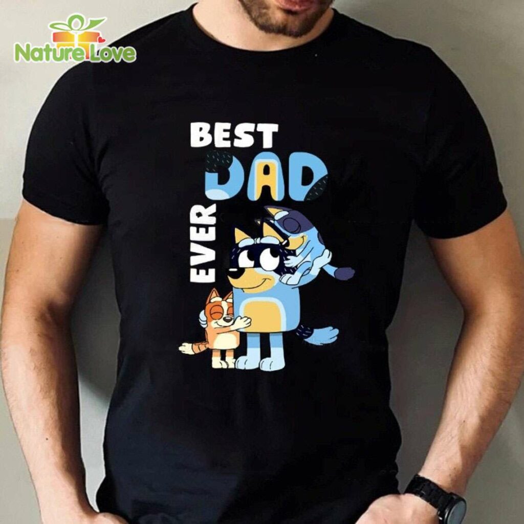 Bluey Dad Shirt Bluey Best Dad Ever T-Shirt Fathers Day Dad Gifts - The ...