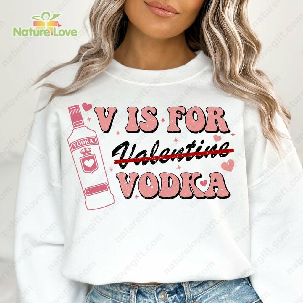 V is for Vodka Valentines Shirt Anti V-Day Funny Valentines Day Gift ...
