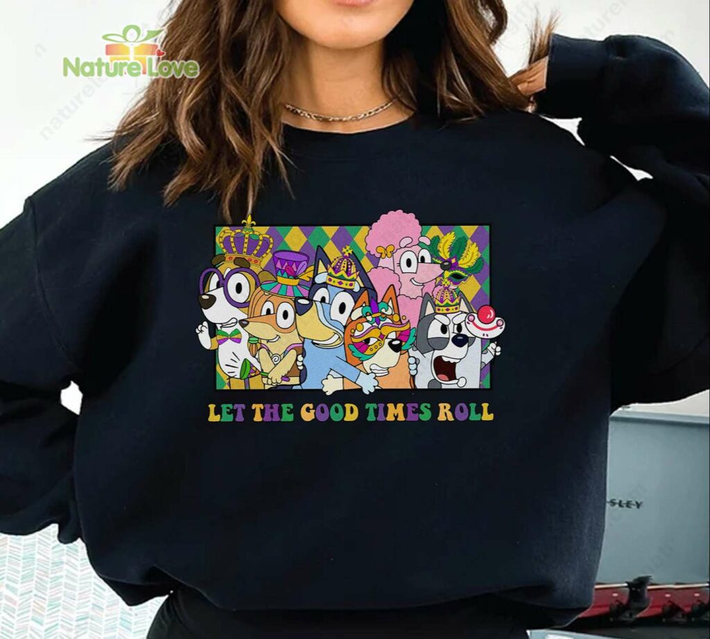 Bluey Let The Good Times Roll Mardi Gras Shirt Carnival Party Fat ...