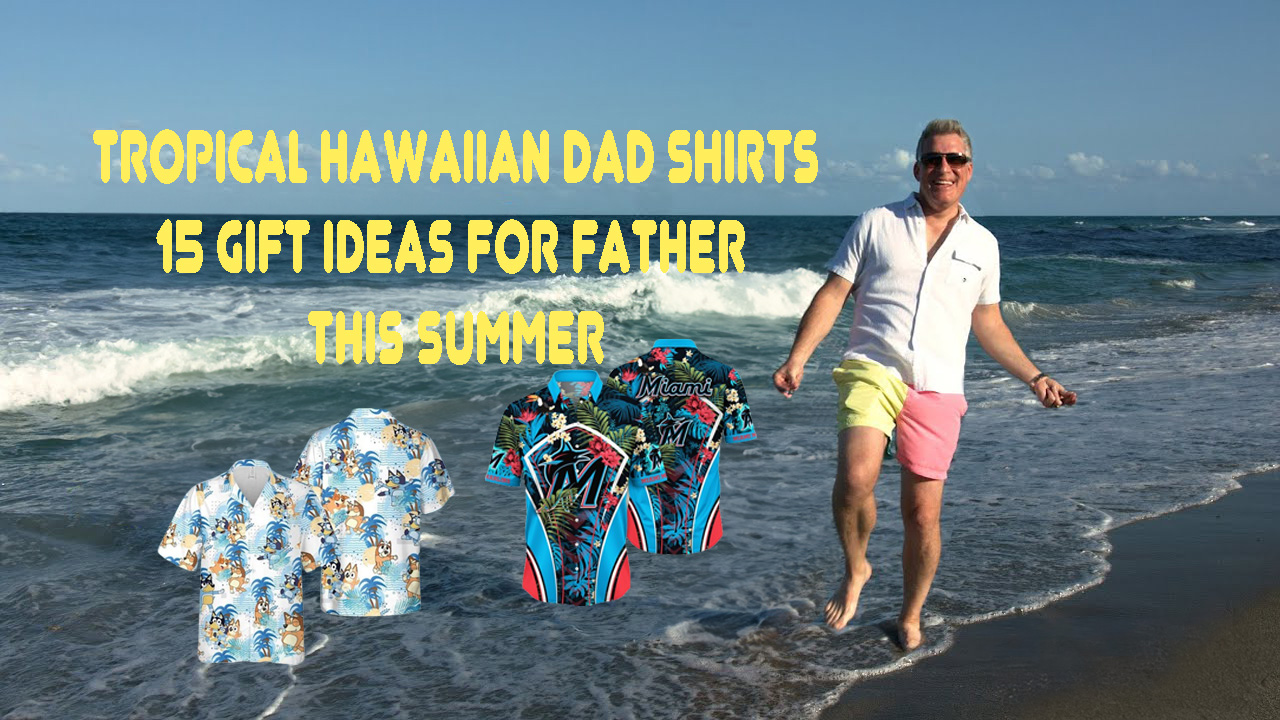 Tropical Hawaiian Dad Shirts: 15 Gift Ideas For Father This Summer ...