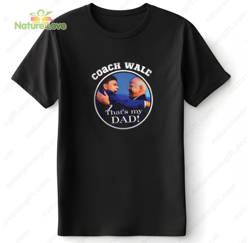 Coach Walz That Is My Dad Tim Walz Gus Walz Shirt Family Support ...